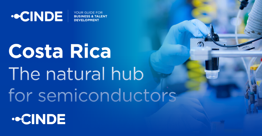 CINDE | Costa Rica | The Natural Hub for Semiconductors